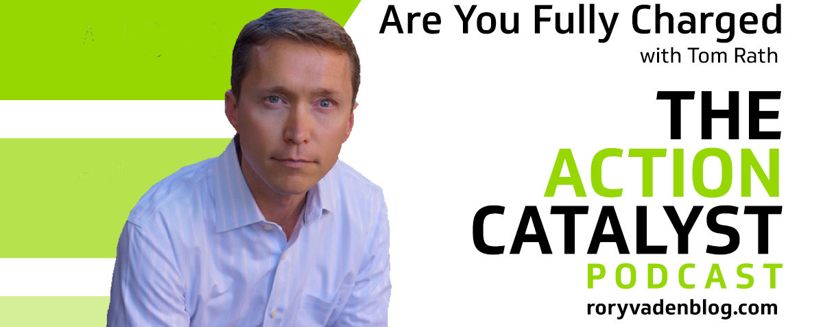 Are You Fully Charged with Tom Rath – Episode 185 of The Action ...