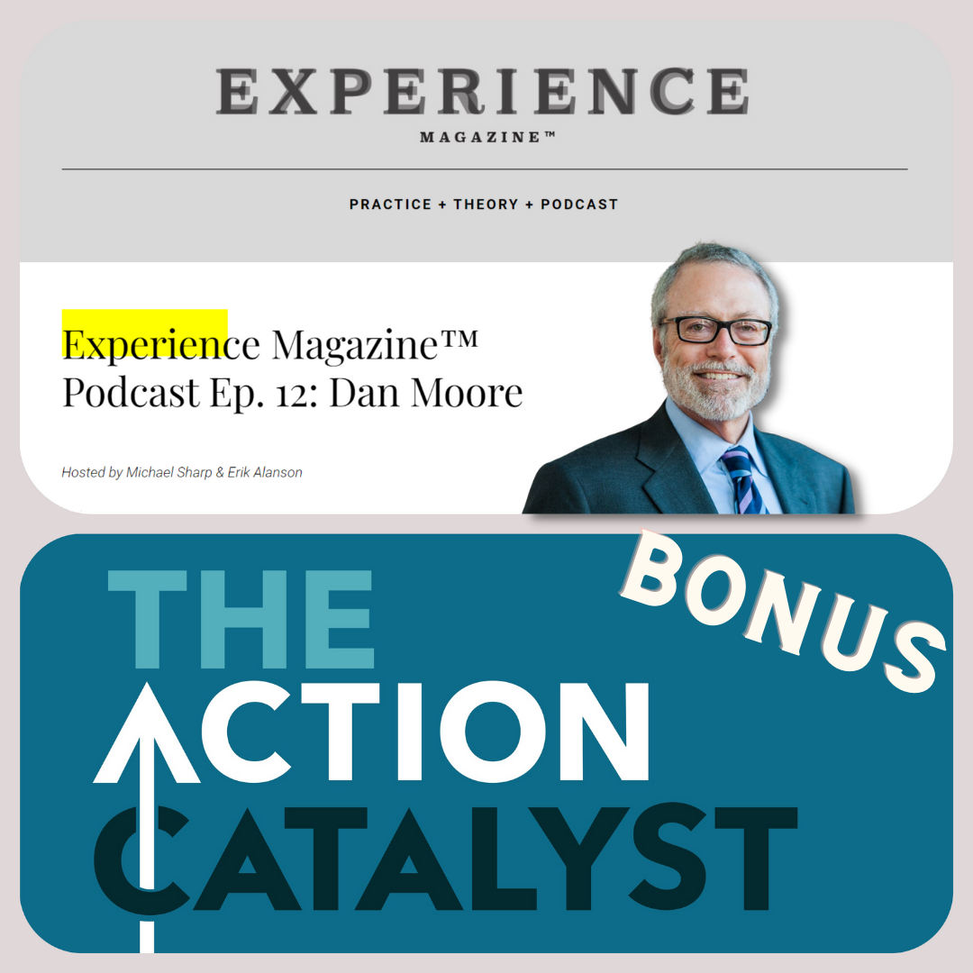Dan Moore on the Experience Magazine Podcast - The Action Catalyst